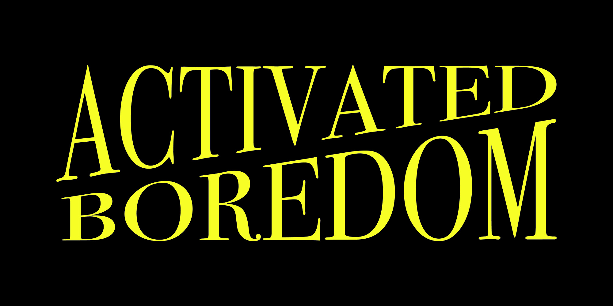 Activated Boredom